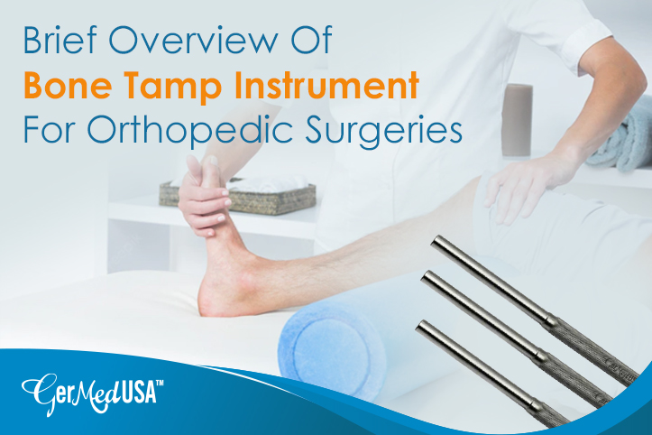 Brief Overview Of Bone Tamp Instrument For Orthopedic Surgeries